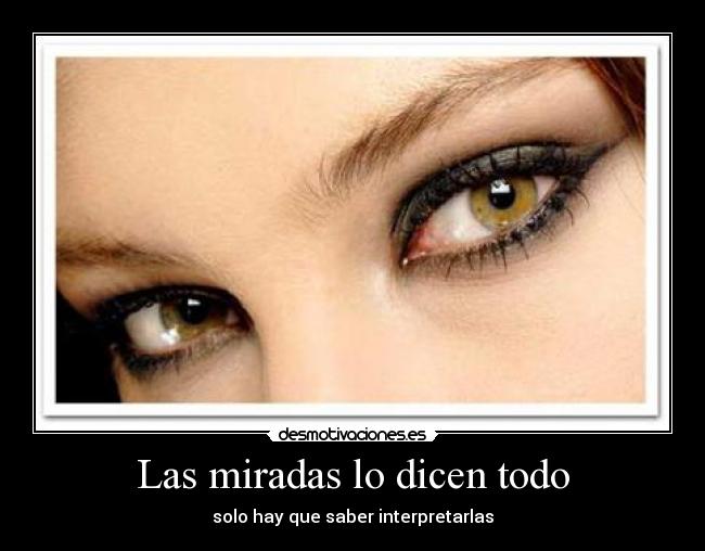 Imágenes y Carteles de MIRADAS Pag. 7 | Desmotivaciones